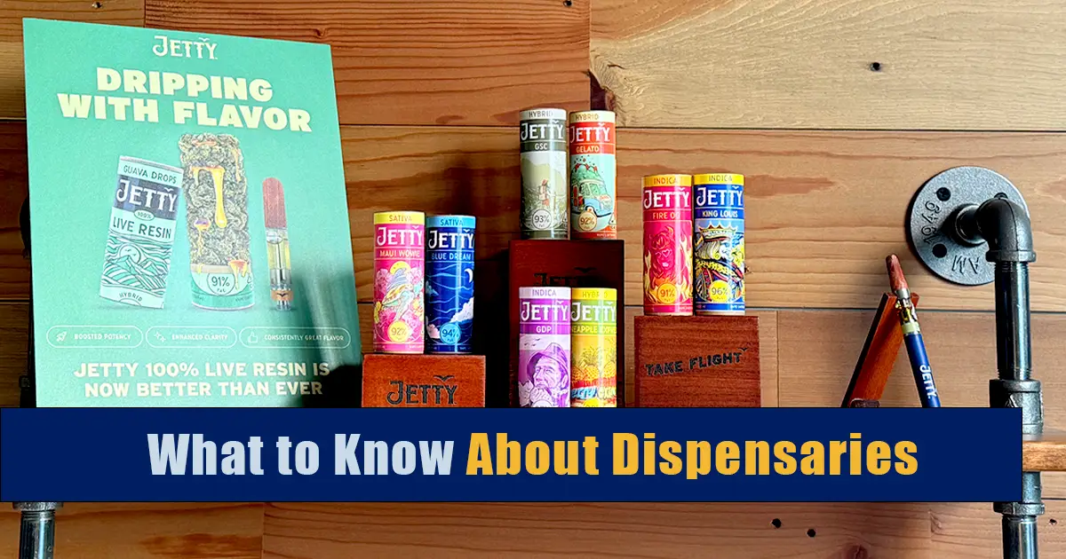 What to Know About Dispensaries - Jetty Extracts